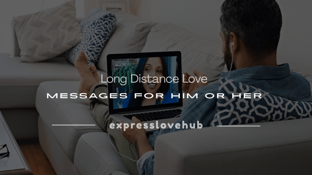 250+ Heartfelt Long Distance Love Messages for Him or Her