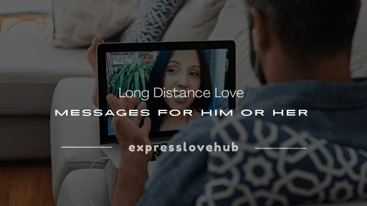 250+ Heartfelt Long Distance Love Messages for Him or Her