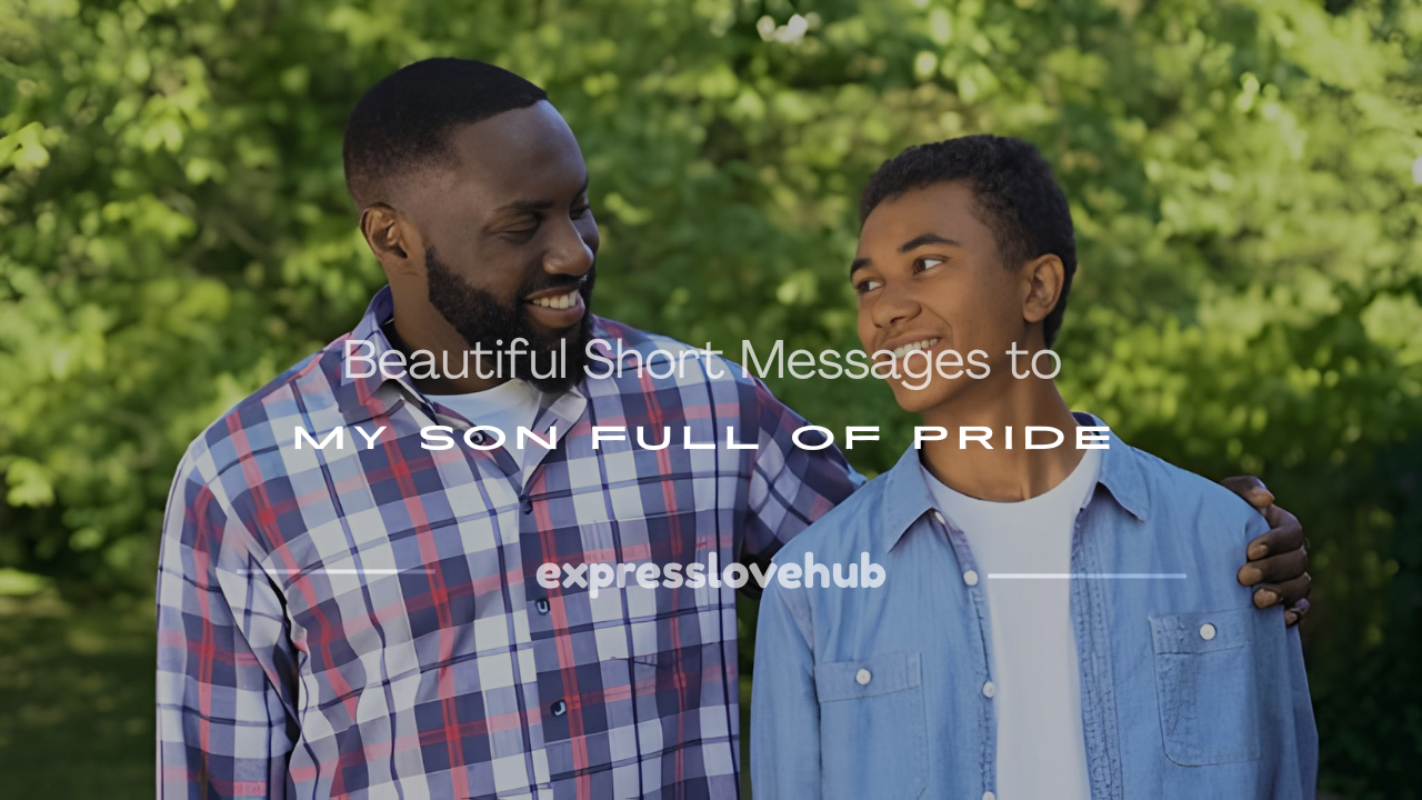 250+ Beautiful Short Messages to My Son Full of Pride