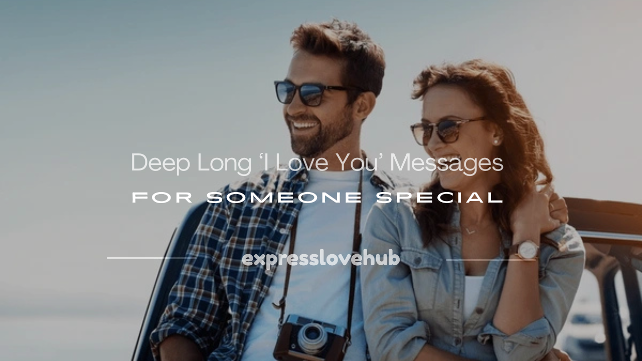 250+ Deep Long ‘I Love You’ Messages for Someone Special