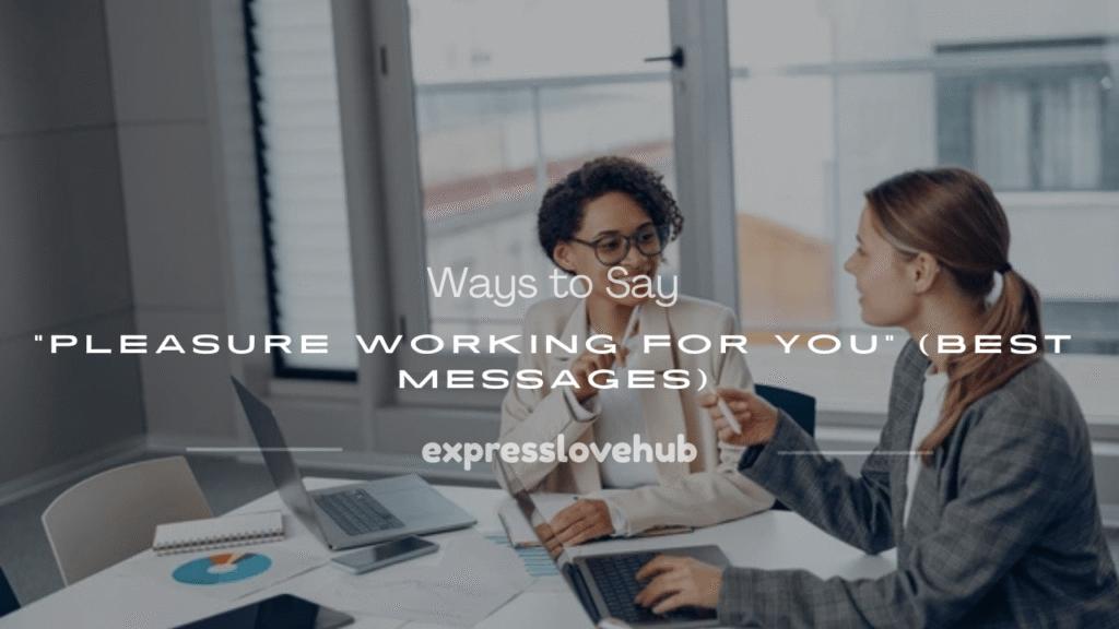 120+ Ways to Say “Pleasure Working for You” (Best Messages)